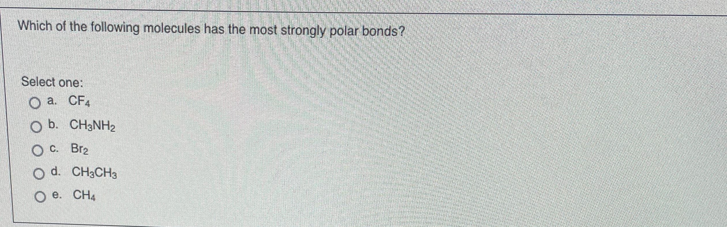 Solved Which of the following molecules has the most | Chegg.com