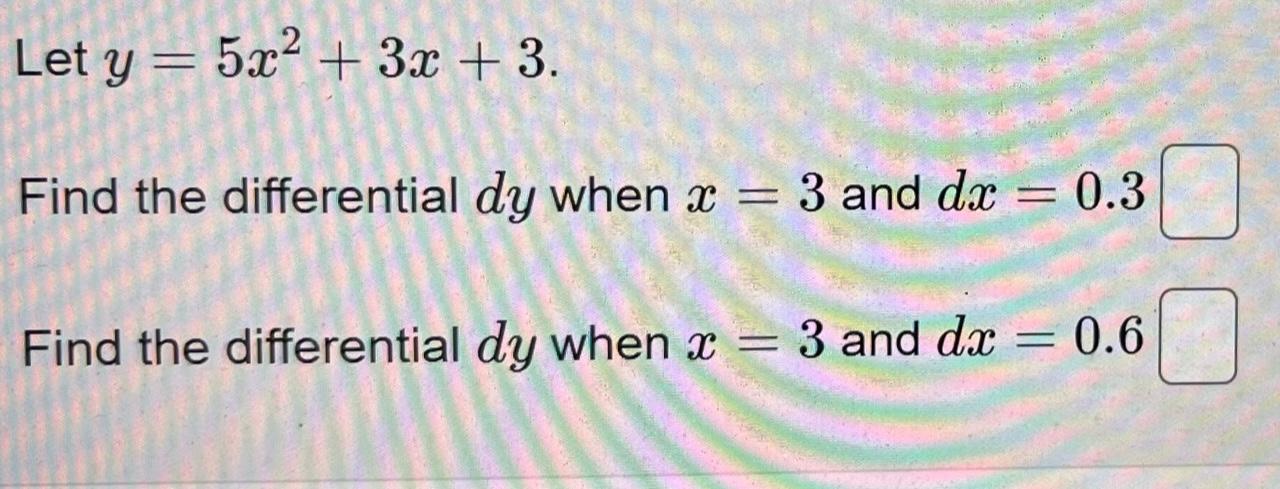 Solved Let y=5x2+3x+3 Find the differential dy when x=3 and | Chegg.com