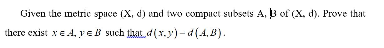 Solved Given the metric space (X, d) and two compact subsets | Chegg.com