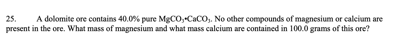 25. A dolomite ore contains 40.0% pure MgCO3⋅CaCO3. | Chegg.com