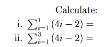 Solved Calculate: 1. Σε (4i – 2) = ( 2) ii. Σ (4i – 2) . i | Chegg.com