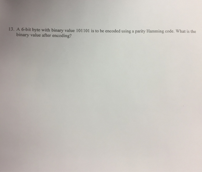 Solved 13. A 6-bit byte with binary value 101101 is to be | Chegg.com