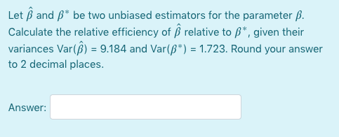 Solved Let ßand * be two unbiased estimators for the | Chegg.com