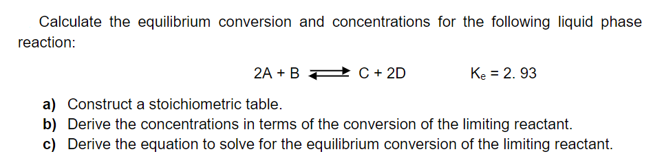 Solved Calculate the equilibrium conversion and | Chegg.com