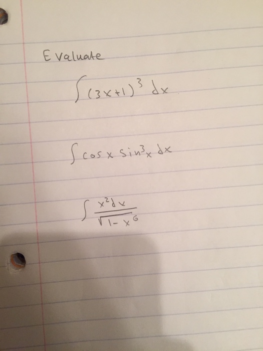 Solved Evaluate integral (3x + 1)^3 dx integral cos x | Chegg.com
