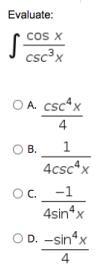 Solved Evaluate: COS X s csc²x B. O A. cScx 4 1 4csc4 x Ос. | Chegg.com