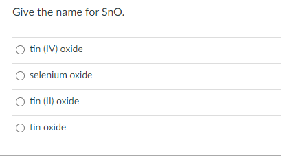 Solved Give the name for Sno. tin (IV) oxide selenium oxide | Chegg.com