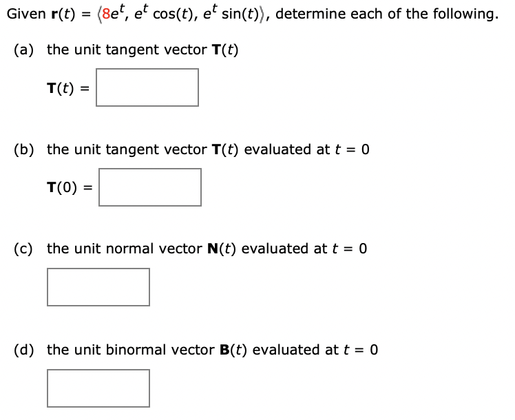 Solved Given r(t)= 8et,etcos(t),etsin(t) , determine each of | Chegg.com
