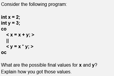 Solved Consider the following program: int x=2 int y=3co∥ | Chegg.com