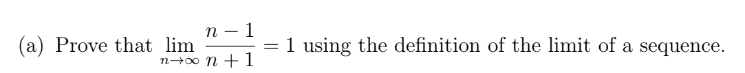 Solved (a) ﻿Prove that limn→∞n-1n+1=1 ﻿using the definition | Chegg.com