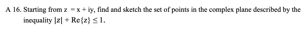 Solved A 16. Starting from z=x+iy, find and sketch the set | Chegg.com