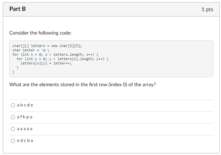 Solved Part B 1 pts Consider the following code: char[][] | Chegg.com