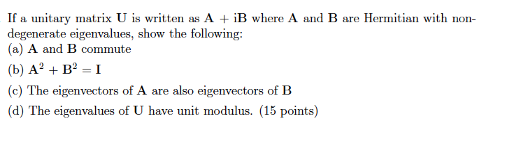 Solved If a unitary matrix U is written as A +iB where A and | Chegg.com