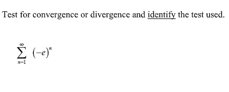 Solved Test for convergence or divergence and identify the | Chegg.com