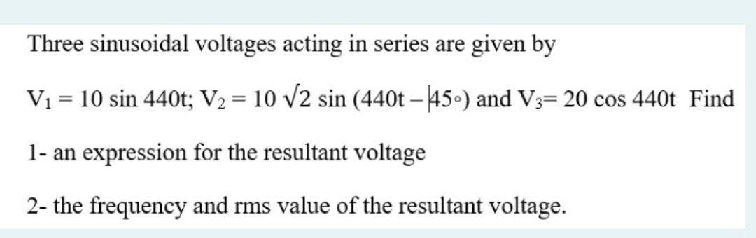 Solved Three sinusoidal voltages acting in series are given | Chegg.com