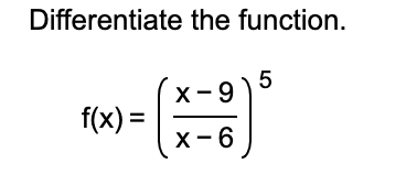 Solved Differentiate the function.f(x)=(x-9x-6)5 | Chegg.com