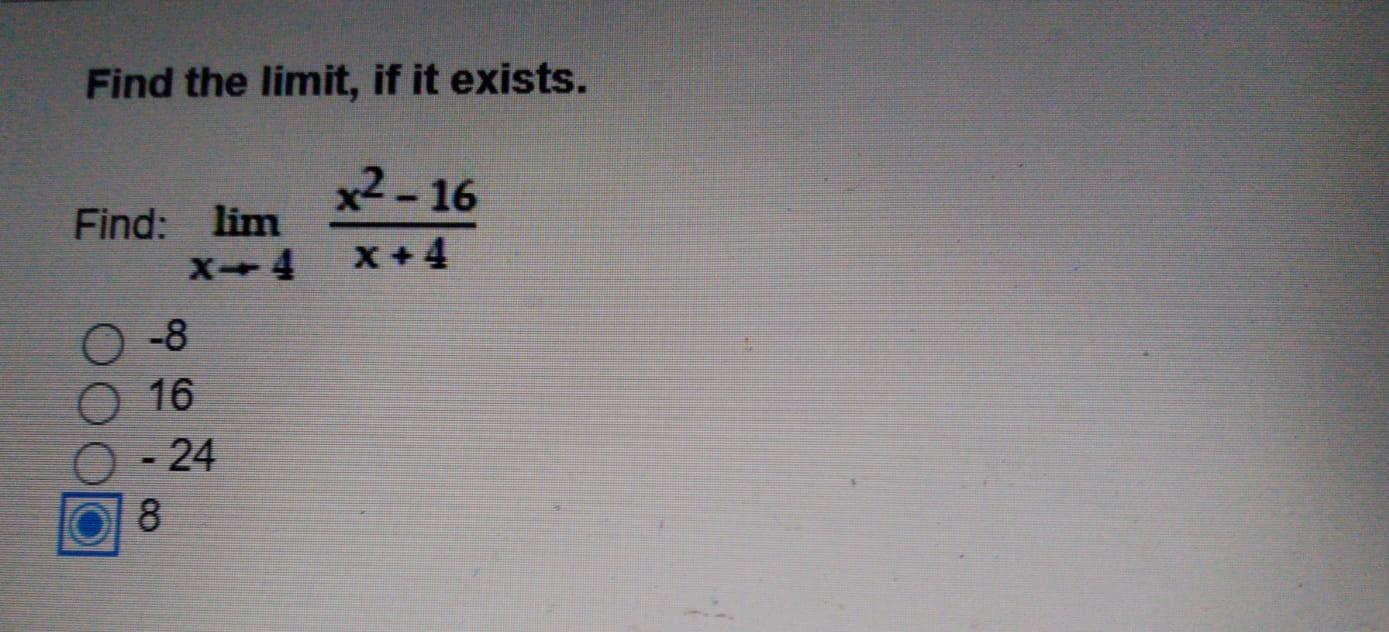 Solved Find the limit, if it exists. x2-16 Find: lim X-4 X+4 | Chegg.com