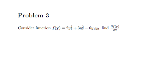 Solved Problem 3 Consider function f(y) = 2y + 3yž – 6y192, | Chegg.com