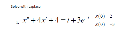 Solved Solve with Laplace x" + 4x' +4=t+3e- x(0)=2 *(0)=-3 | Chegg.com