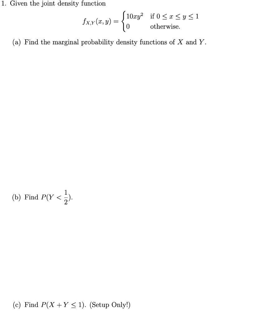 Solved 1. Given the joint density function fxy(x, y) { 10xy? | Chegg.com