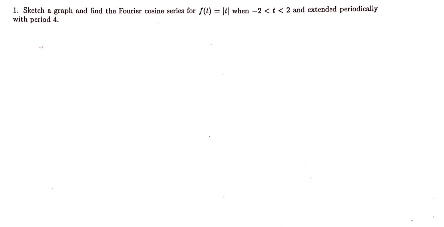Solved Sketch a graph and find the Fourier cosine series for | Chegg.com
