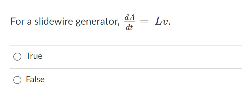Solved For a slidewire generator, dA dt Lv. True False | Chegg.com