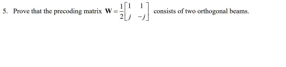 Solved 5. Prove that the precoding matrix W=21[1j1−j] | Chegg.com