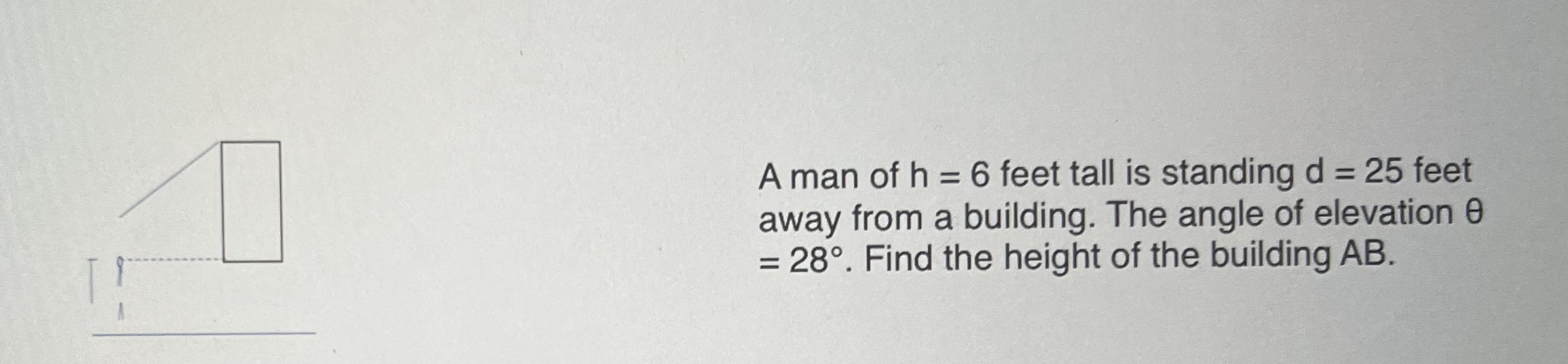 Solved A man of h=6 feet tall is standing d=25 feet away | Chegg.com