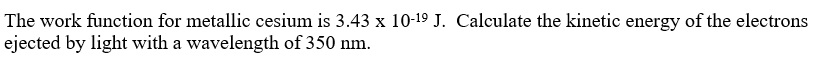 Solved The work function for metallic cesium is 3.43 x 10-19 | Chegg.com