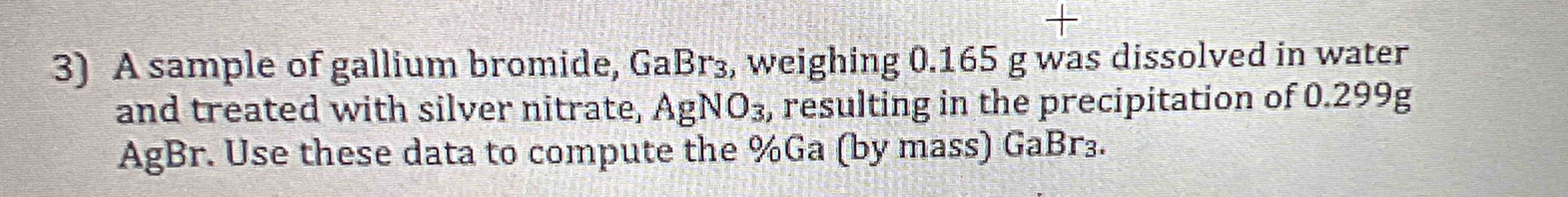 Solved A sample of gallium bromide, GaBr3, ﻿weighing 0.165g | Chegg.com