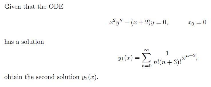 Solved Given that the ODE x2y′′−(x+2)y=0,x0=0 has a solution | Chegg.com