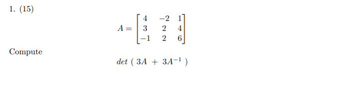 Solved 1. (15) A= 4 3 -1 -21 2 4 2 6 Compute det ( 3A + | Chegg.com
