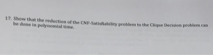 Solved 17. Show that the reduction of the CNF-Satisfiability | Chegg.com