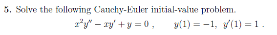 Solved 5. Solve the following Cauchy-Euler initial-value | Chegg.com