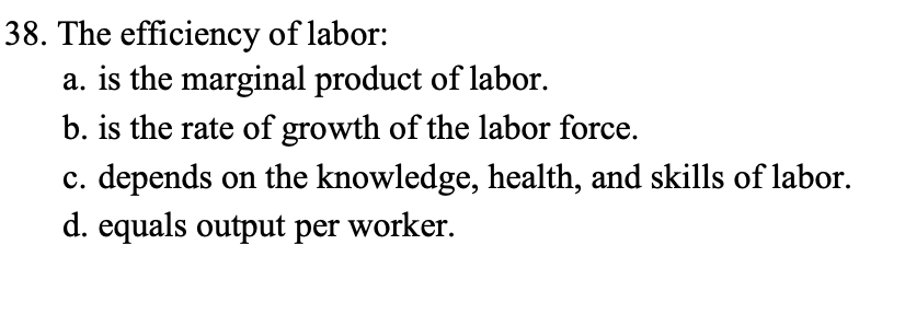 Solved 38. The efficiency of labor: a. is the marginal | Chegg.com