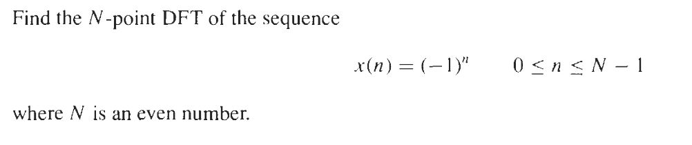 Solved Find the N-point DFT of the sequence x(n) = (-1)" ONS | Chegg.com