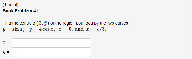 Solved (1 point) Book Problem 41 Find the centroid (Ty) of | Chegg.com