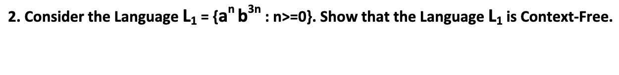 Solved 2. Consider the Language L1={anb3n:n>=0}. Show that | Chegg.com