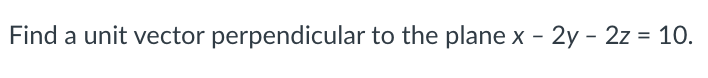 Solved Find a unit vector perpendicular to the plane | Chegg.com