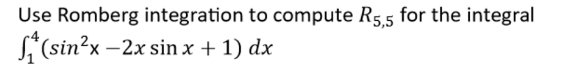 Solved Use Romberg integration to compute R5,5 for the | Chegg.com