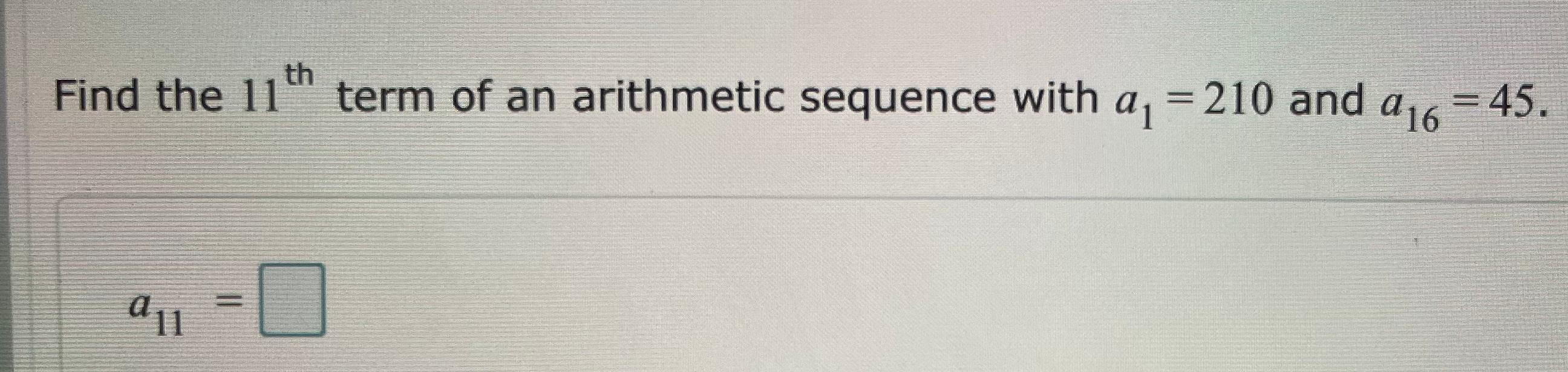 Solved Find the 11th term of an arithmetic sequence with | Chegg.com