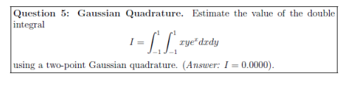 Solved Question 5: Gaussian Quadrature. Estimate the value | Chegg.com