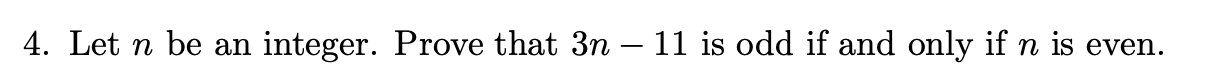 Solved 4. Let n be an integer. Prove that 3n – 11 is odd if | Chegg.com