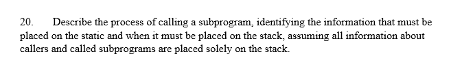 Solved 20. Describe the process of calling a subprogram, | Chegg.com