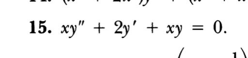 Solved 15. xy" + 2y' + xy = 0. | Chegg.com