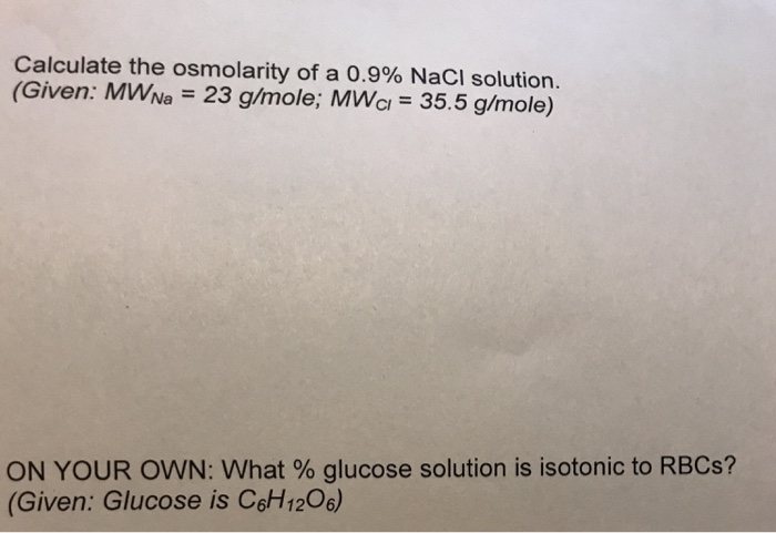 Solved Calculate the osmolarity of a 0.9% NaCl solution. | Chegg.com