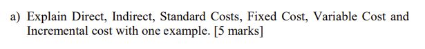 Solved a) Explain Direct, Indirect, Standard Costs, Fixed | Chegg.com