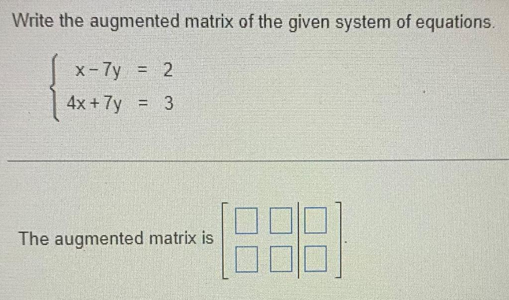 Solved Write the augmented matrix of the given system of | Chegg.com