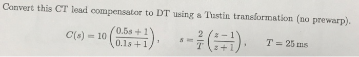 Solved Convert this CT lead compensator to DT using a Tustin | Chegg.com