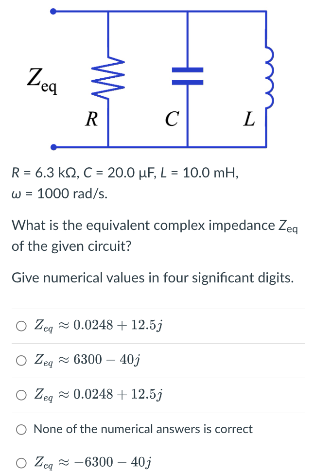 Solved R=6.3kΩ,C=20.0μF,L=10.0mH,ω=1000rad/s What is the | Chegg.com